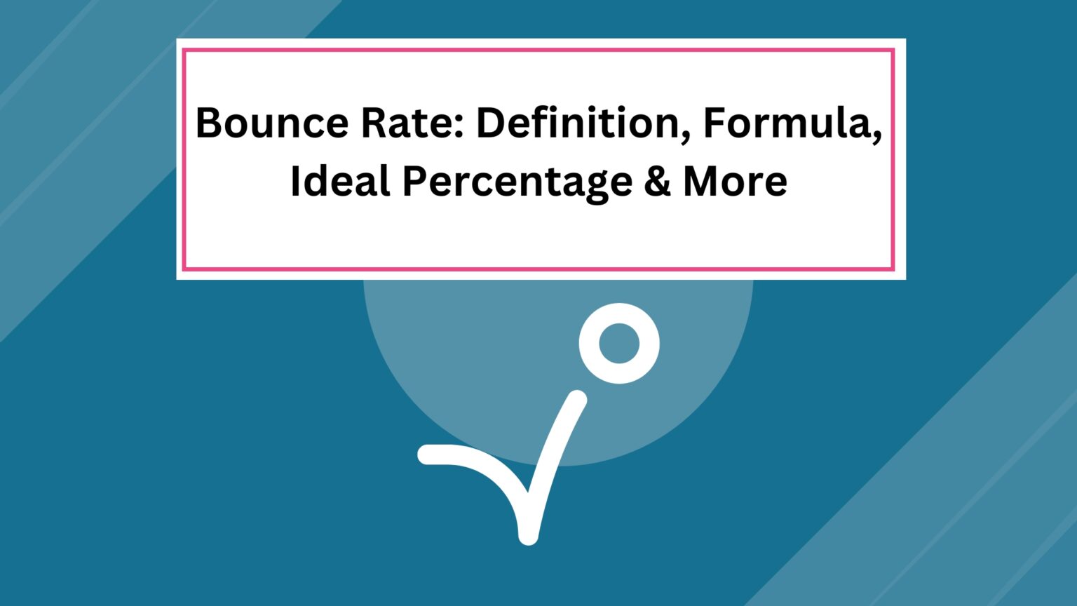 Bounce Rate: Definition, Formula, Ideal Percentage & More - Cyber Web Serve